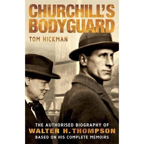 Churchill's Bodyguard - the Authorised Biography of Walter H. Thompson on OnBuy
