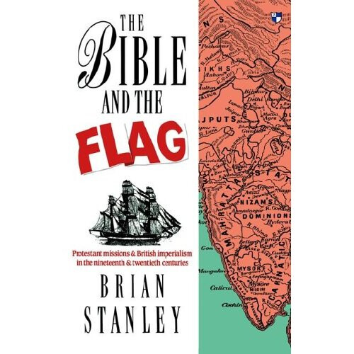 The Bible and the Flag: Protestant Mission and British Imperialism in ...