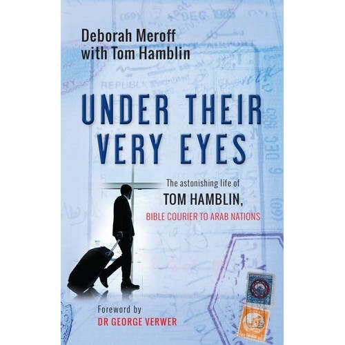 Under Their Very Eyes: The Astonishing Life of Tom Hamblin, Bible ...