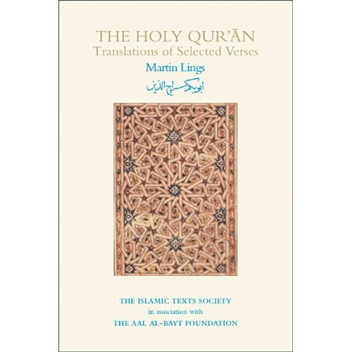 The Holy Qur'an: Translations of Selected Verses (Islamic Texts Society ...