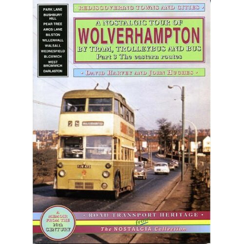 A Nostalgic Tour of Wolverhampton by Tram, Trolleybus and Bus: Eastern ...
