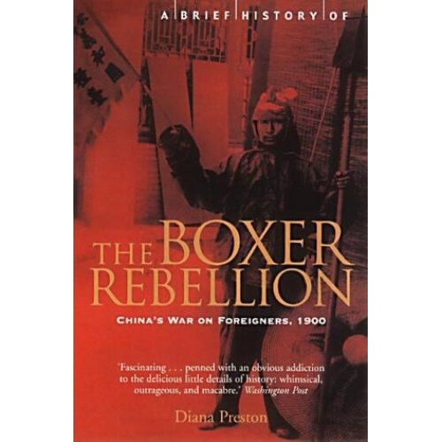 A Brief History of the Boxer Rebellion: China's War on Foreigners, 1900 ...