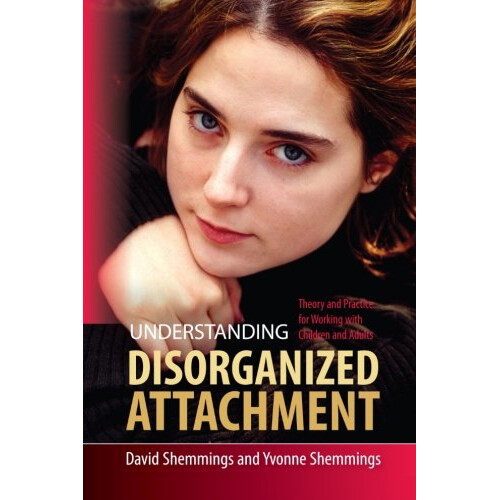 Understanding Disorganized Attachment: Theory and Practice for Working ...