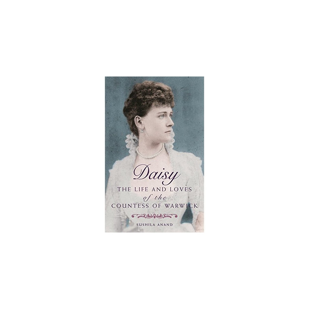 Daisy: The life and loves of the Countess of Warwick: The Lives and ...