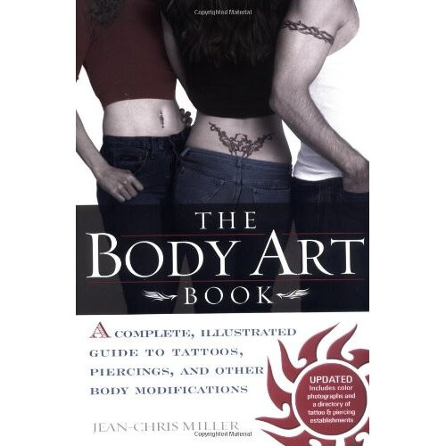 BODY ART BOOK, THE : Complete guide to tattoos, Piercings, and Other ...