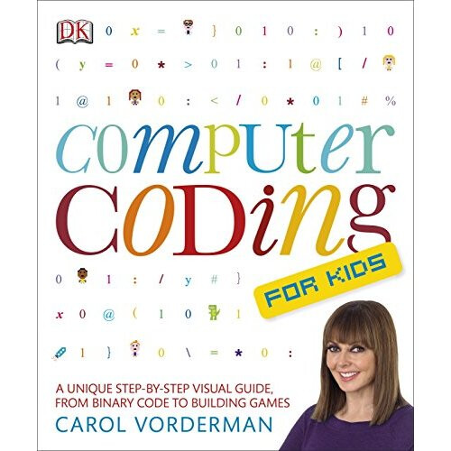 Computer Coding for Kids: A Unique Step-by-Step Visual Guide, from Binary Code to Building Games ...