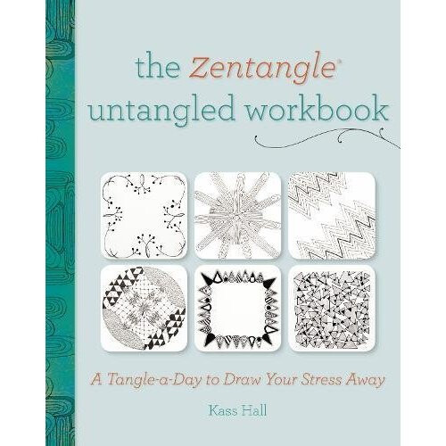 The Zentangle Untangled Workbook: A Tangle-A-Day To Draw Your Stress ...