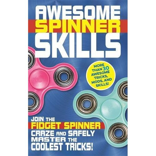 Awesome Spinner Skills: Join the fidget spinner craze and safely master ...