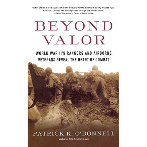Beyond Valor: World War II's Ranger and Airborne Veterans Reveal the ...