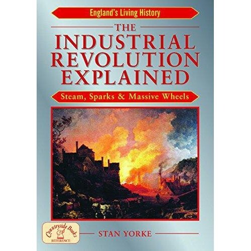 The Industrial Revolution Explained: Steam, Sparks and Massive Wheels ...