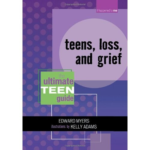 Teens, Loss and Grief: It Happened to Me No. 8: The Ultimate Teen Guide ...