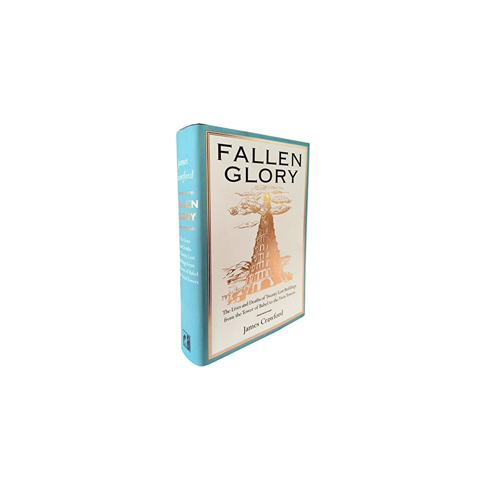 Fallen Glory: The Lives and Deaths of Twenty Lost Buildings from the ...