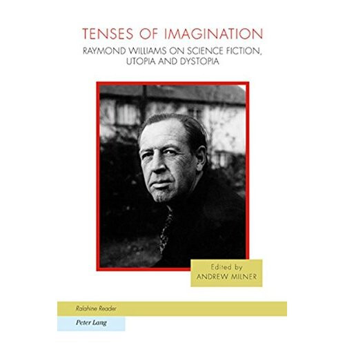 Tenses of Imagination: Raymond Williams on Science Fiction, Utopia and ...