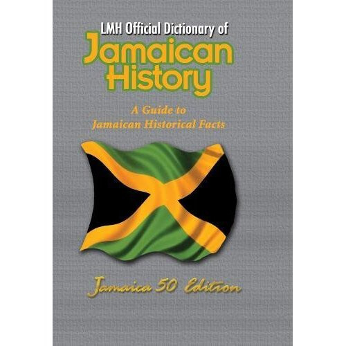 LMH Official Dictionary of Jamaican History : A Guide to Jamaican ...
