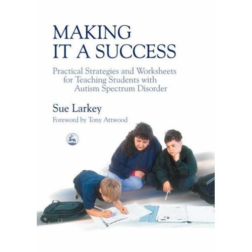 Making it a Success: Practical Strategies and Worksheets for Teaching ...