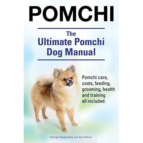 Pomchi. The Ultimate Pomchi Dog Manual. Pomchi care, costs, feeding ...