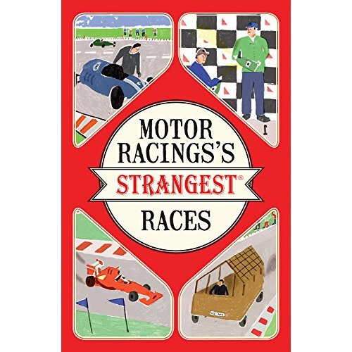 Motor Racing's Strangest Races: Extraordinary but True Stories from ...
