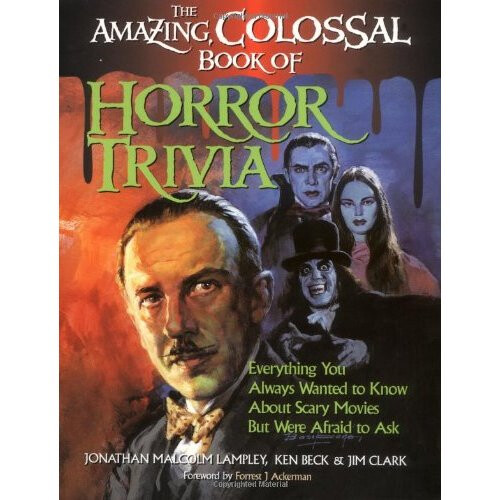 The Amazing, Colossal Book of Horror Trivia: Everything You Always ...