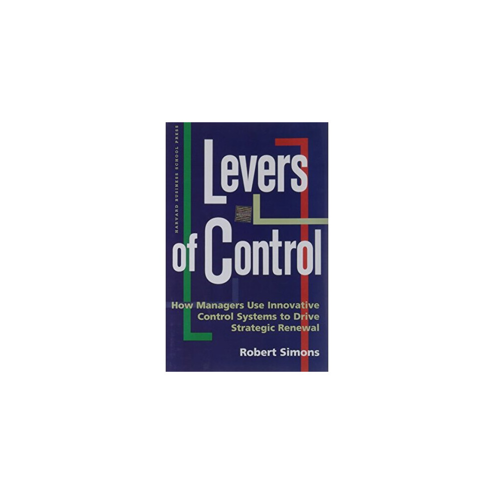 Levers of Control: How Managers Use Innovative Control Systems to Drive ...
