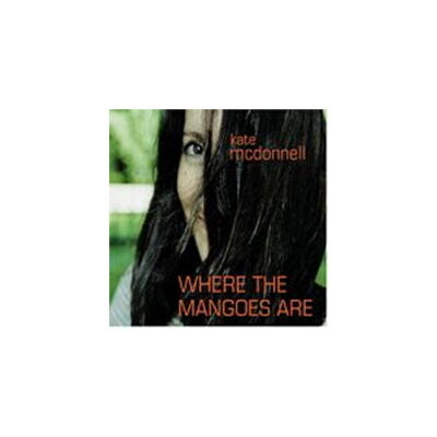 KATE MCDONNELL - WHERE THE MANGOES ARE - CD on OnBuy