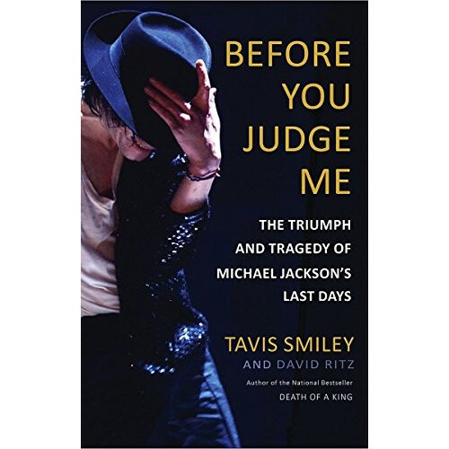 Before You Judge Me: The Triumph and Tragedy of Michael Jackson's Last ...
