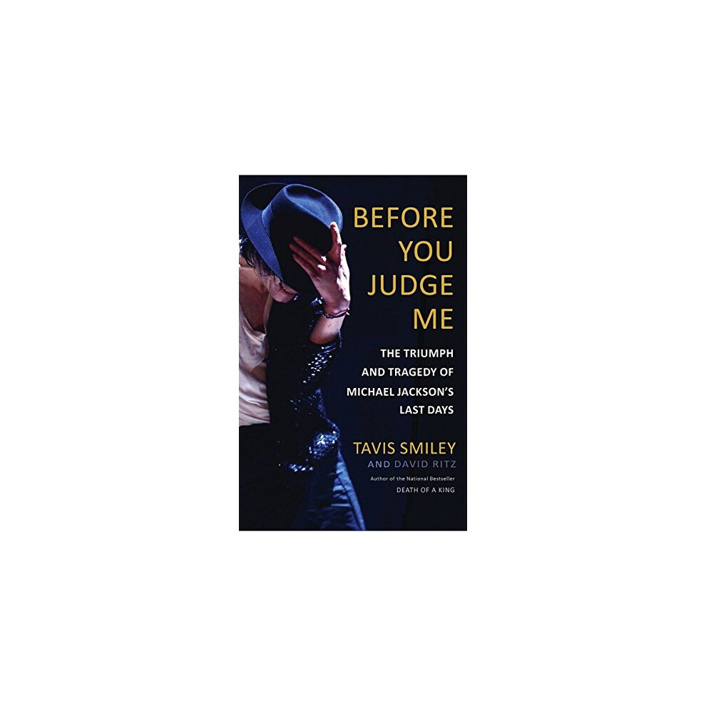 Before You Judge Me: The Triumph and Tragedy of Michael Jackson's Last ...