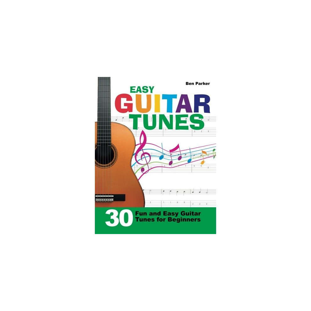 Easy Guitar Tunes: 30 Fun, Beginner-Friendly Guitar Songs for New ...