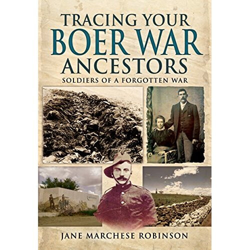 Tracing Your Boer War Ancestors: Soldiers of a Forgotten War (Guide for ...