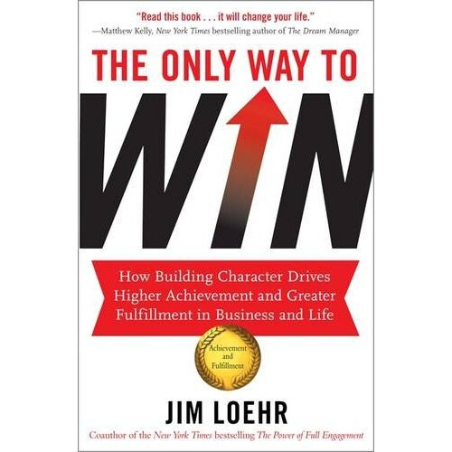 The Only Way to Win: How Building Character Drives Higher Achievement ...