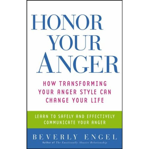 Honor Your Anger: How Transforming Your Anger Style Can Change Your ...
