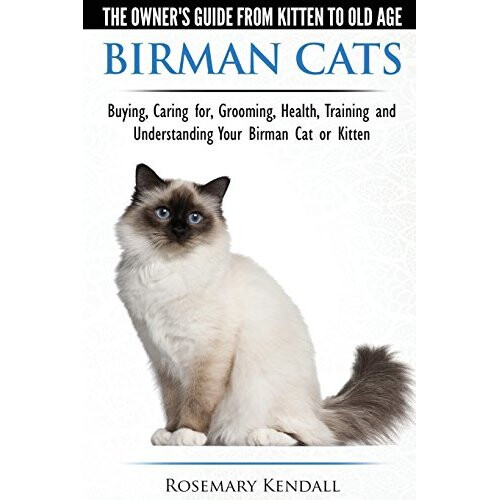 Birman Cats - The Owner's Guide from Kitten to Old Age - Buying, Caring ...