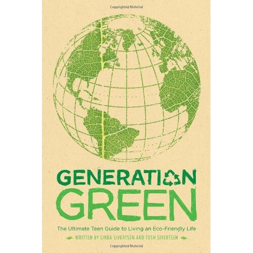 Generation Green: The Ultimate Teen Guide to Living an Eco-Friendly ...