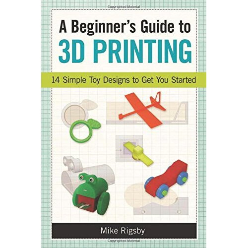 A Beginner's Guide to 3D Printing: 14 Simple Toy Designs to Get You ...