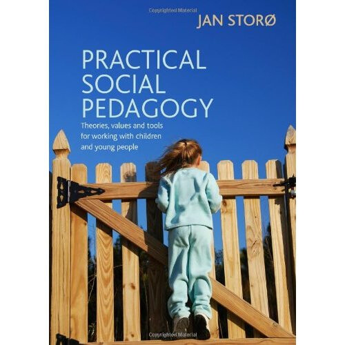 Practical Social Pedagogy: Theories, values and tools for working with ...