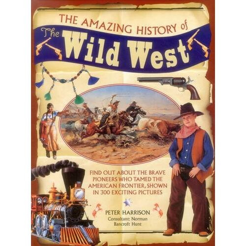 The Amazing History of the Wild West: Find Out About the Brave Pioneers ...