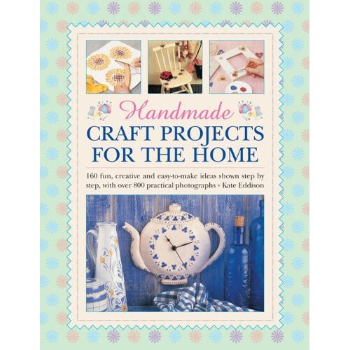 Handmade Craft Projects for the Home: 160 Fun, Creative and Easy-to ...