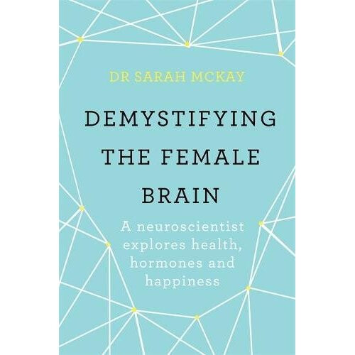 Demystifying The Female Brain: A neuroscientist explores health ...