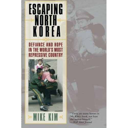 Escaping North Korea: Defiance and Hope in the World's Most Repressive ...