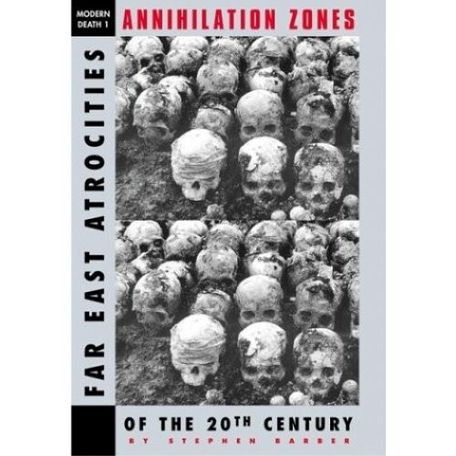 Annihilation Zones: Far East Atrocities of the 20th Century (Modern ...