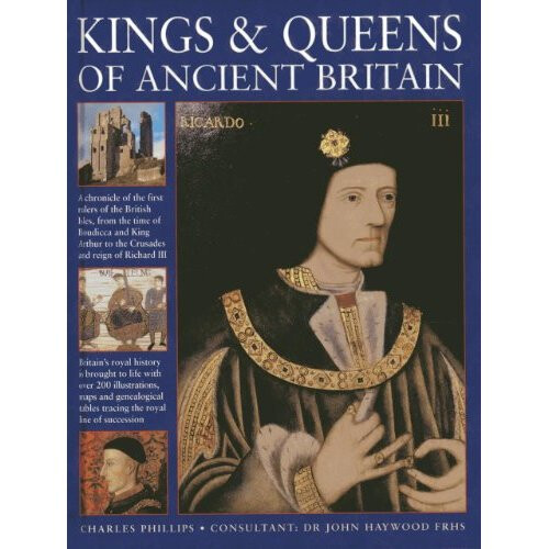 Kings & Queens of Ancient Britain: A Magnificent Chronicle of the First ...