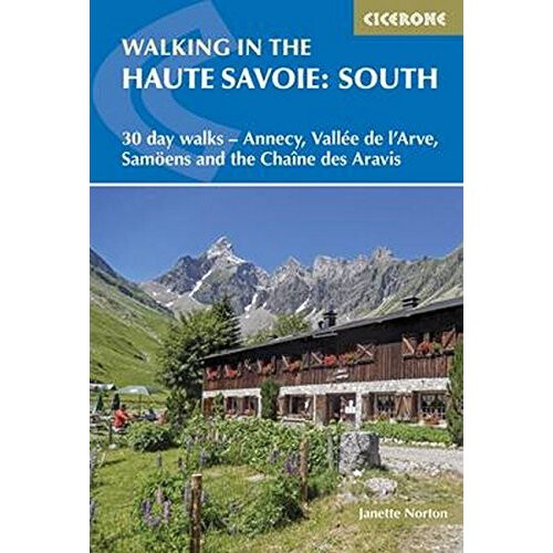 Walking in the Haute Savoie: South: 30 Day Walks Around Annecy, the ...