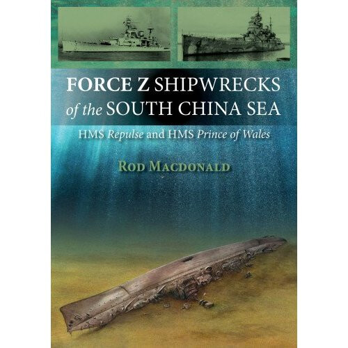 Force Z Shipwrecks of the South China Sea: HMS Repulse and HMS Prince ...