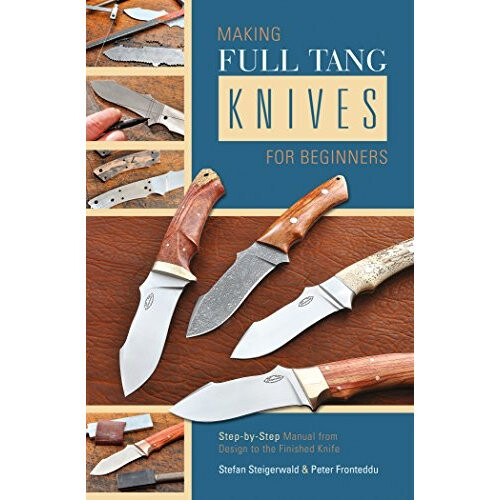 Making Full Tang Knives for Beginners: Step-by-Step Manual from Design ...