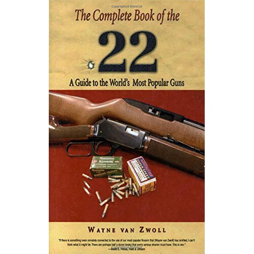 Complete Book of the .22: A Guide To The World's Most Popular Guns ...