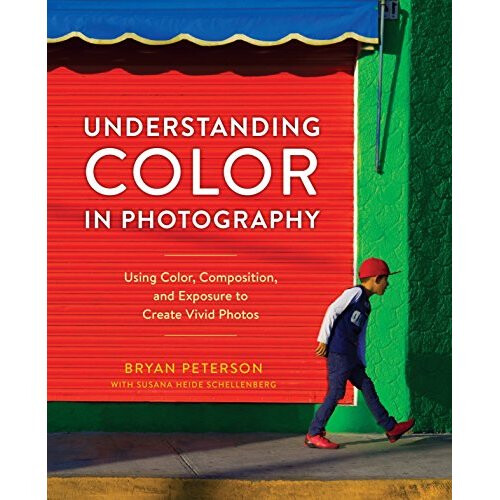 Understanding Color in Photography: Using Color, Composition, and ...