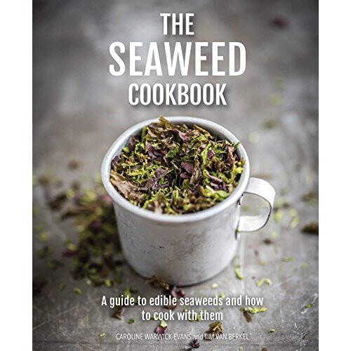 The Seaweed Cookbook: A guide to edible seaweeds and how to cook with ...