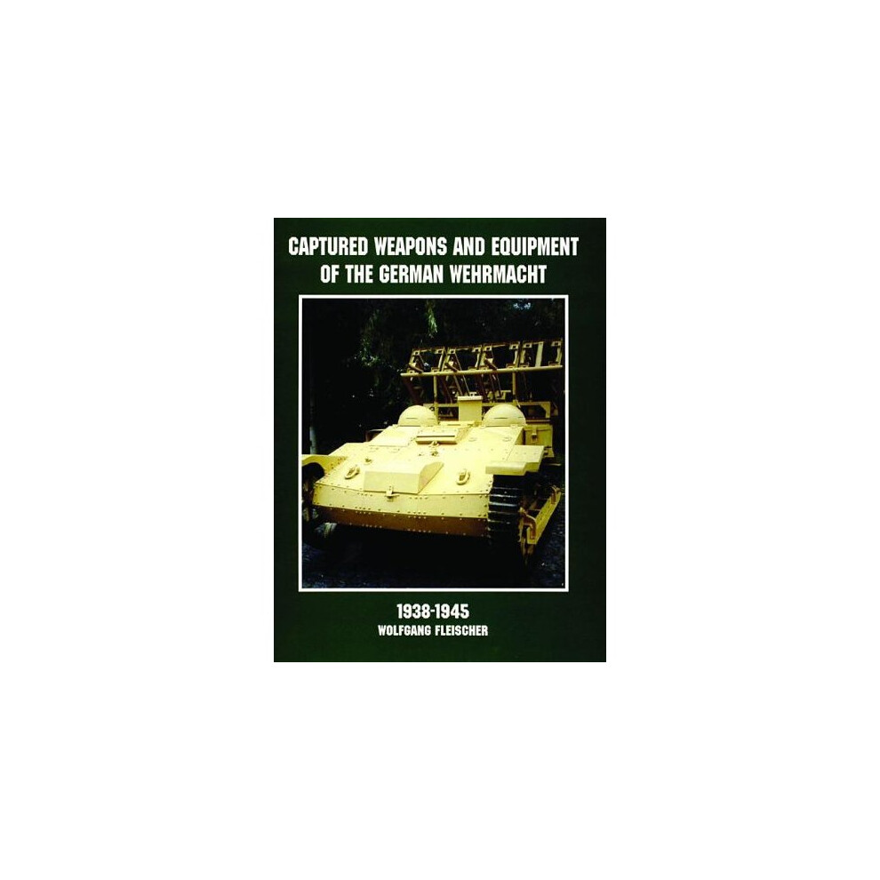 Captured Weapons and Equipment of the German Wehrmacht 1938-1945 ...