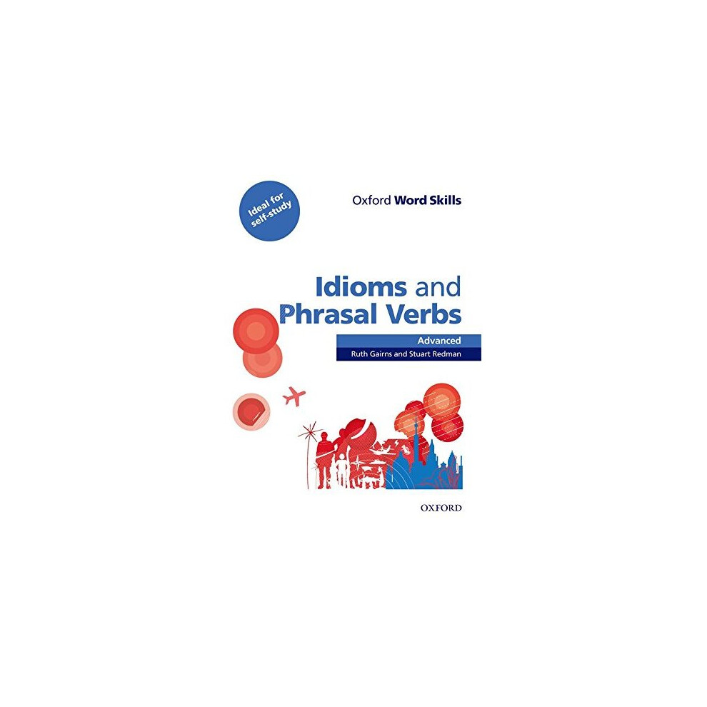 Oxford Word Skills: Advanced: Idioms & Phrasal Verbs Student Book with Key: Learn and practise ...