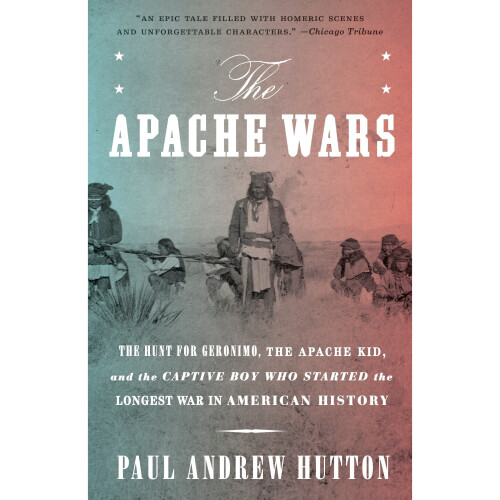 The Apache Wars: The Hunt for Geronimo, the Apache Kid, and the Captive ...