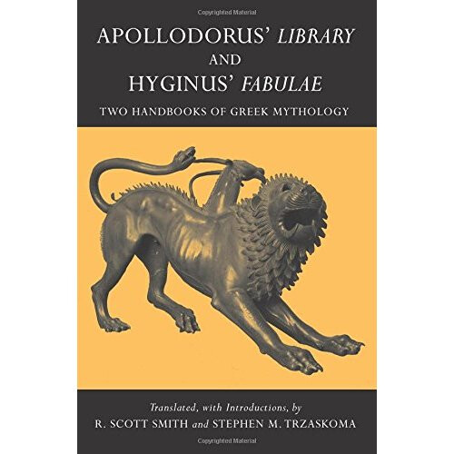 Apollodorus, 'Library' and Hyginus, 'Myths': Two Handbooks of Greek ...